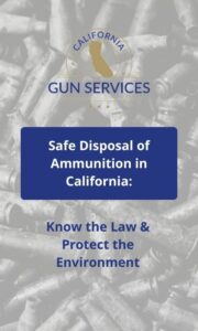 Safe Disposal of Ammunition in California: Know the Law and Protect the ...